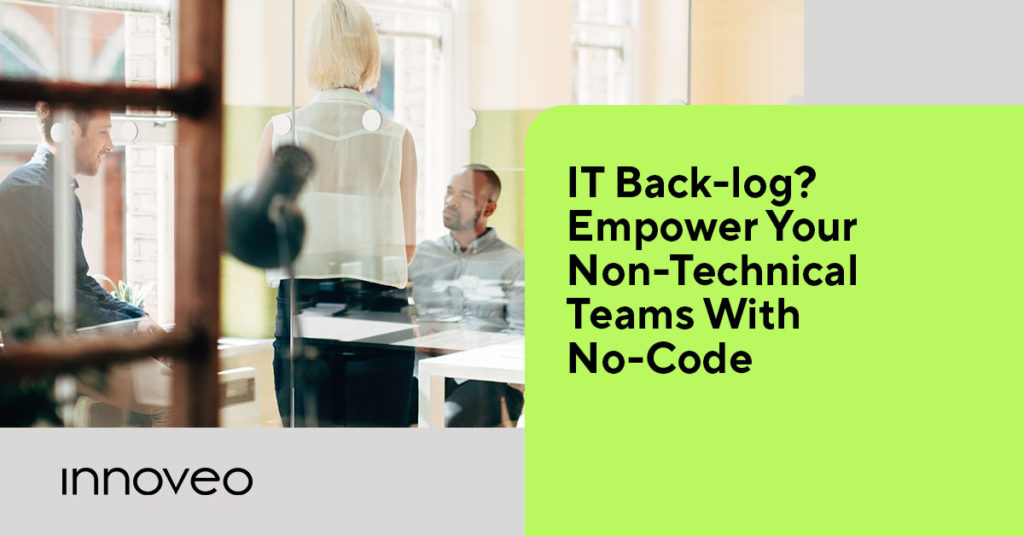 IT Backlog? Empower Your Non-Technical Teams With No-Code | Innoveo